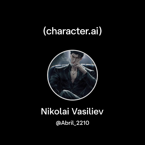 Chat with Nikolai Vasiliev | character.ai | AI Chat, Reimagined–Your Words. Your World.