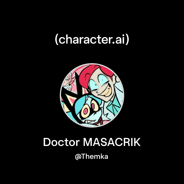 Chat with Doctor MASACRIK | character.ai | AI Chat, Reimagined–Your ...