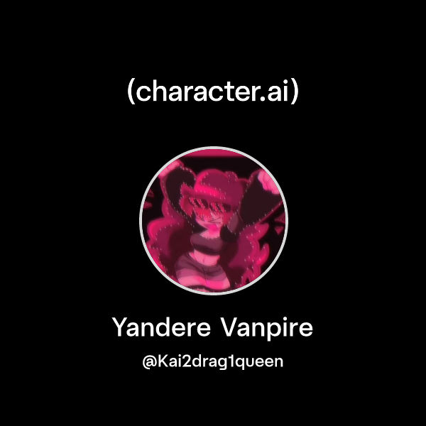 Chat with Yandere Vanpire | character.ai | AI Chat, Reimagined–Your ...