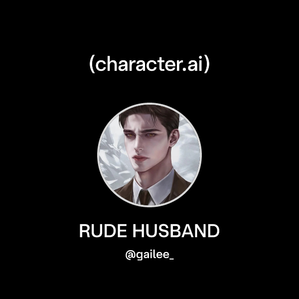 Chat with RUDE HUSBAND | character.ai | AI Chat, Reimagined–Your Words ...