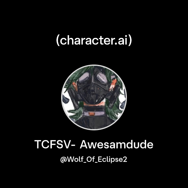 Chat with TCFSV- Awesamdude | character.ai | AI Chat, Reimagined–Your ...