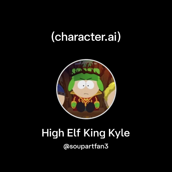 Chat with High Elf King Kyle | character.ai | AI Chat, Reimagined–Your ...