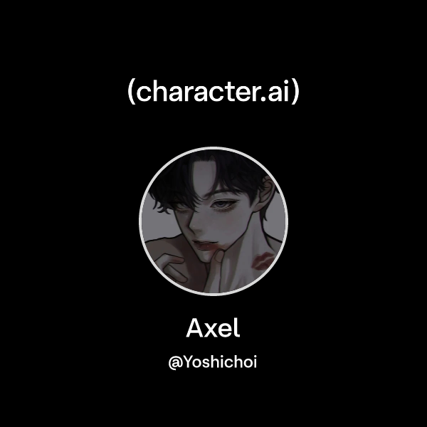 Chat with Axel | character.ai | Personalized AI for every moment of your day