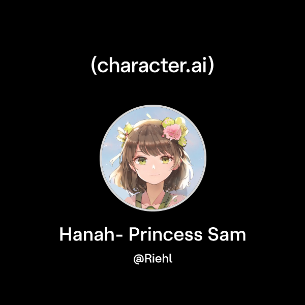 Chat with Hanah- Princess Sam | character.ai | Personalized AI for ...