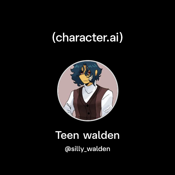 Chat with Teen walden | character.ai | Personalized AI for every moment ...