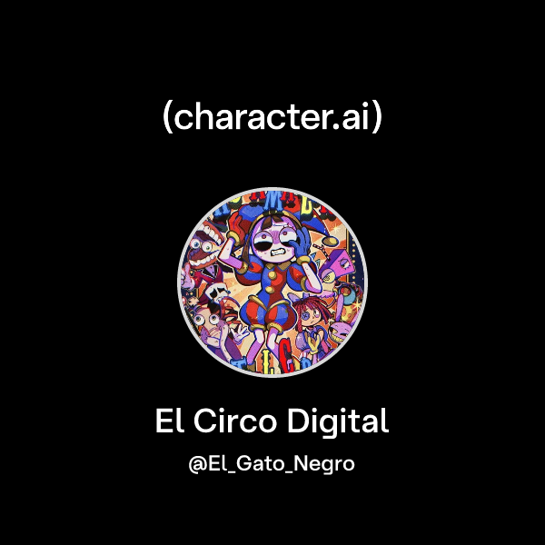 Chat with El Circo Digital | character.ai | AI Chat, Reimagined–Your ...