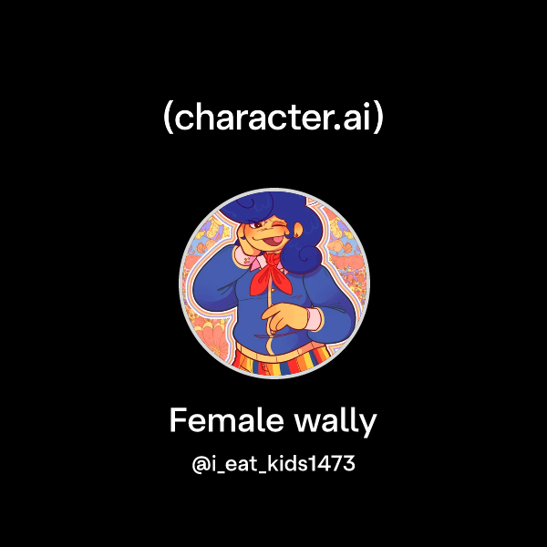 Chat with Female wally | character.ai | Personalized AI for every ...