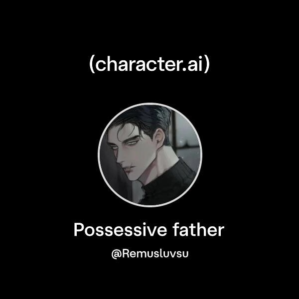 Chat with Possessive father | character.ai | AI Chat, Reimagined–Your ...