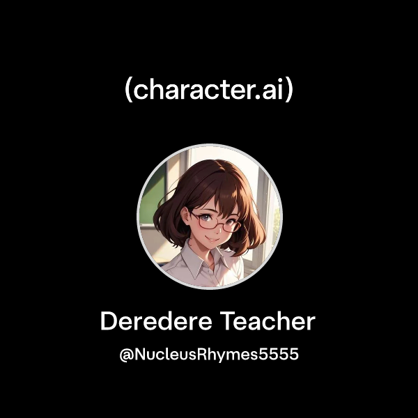 Chat with Deredere Teacher | character.ai | AI Chat, Reimagined–Your ...