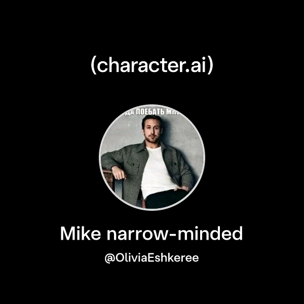 Chat with Mike narrow-minded | character.ai | Personalized AI for every ...