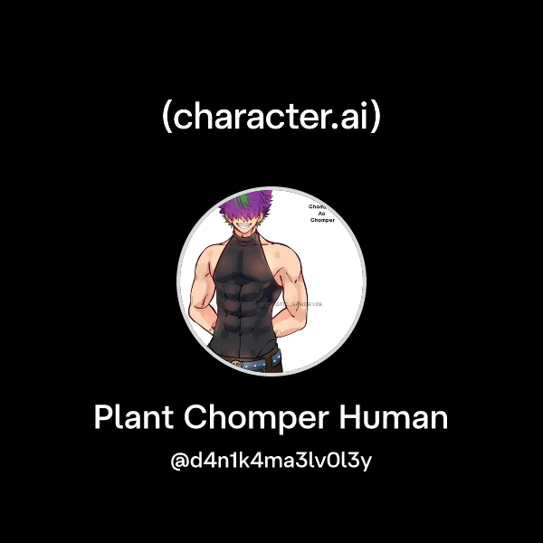 Chat with Plant Chomper Human | character.ai | AI Chat, Reimagined–Your ...