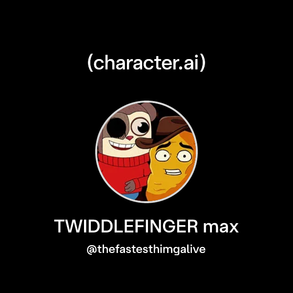 Chat with TWIDDLEFINGER max | character.ai | Personalized AI for every ...