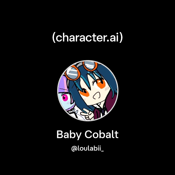 Chat with Baby Cobalt | character.ai | Personalized AI for every moment ...