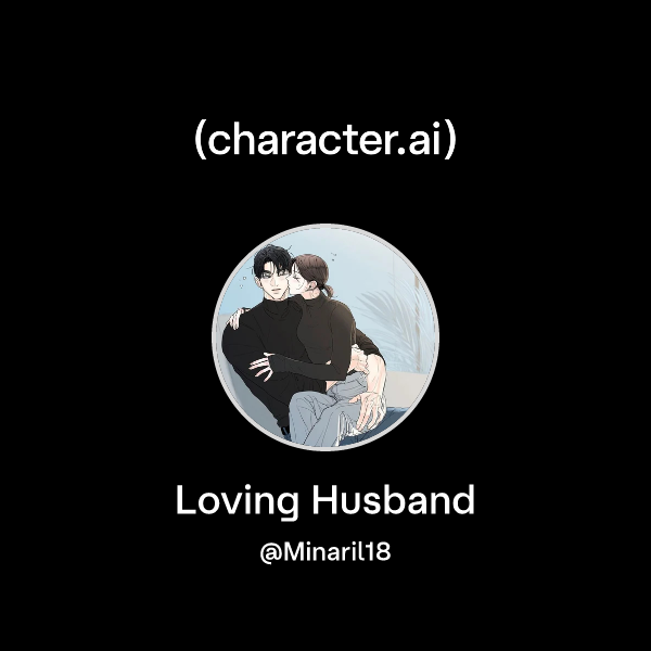 Chat with Loving Husband | character.ai | AI Chat, Reimagined–Your Words. Your World.