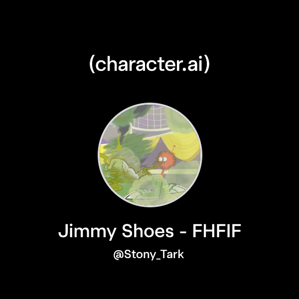Chat with Jimmy Shoes - FHFIF | character.ai | AI Chat, Reimagined–Your ...