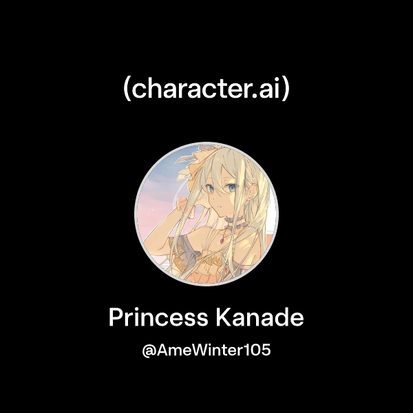 Chat with Princess Kanade | character.ai | Personalized AI for every moment of your day