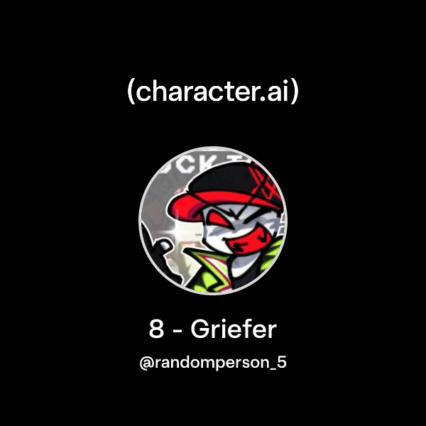 Chat with 8 - Griefer | character.ai | AI Chat, Reimagined–Your Words ...