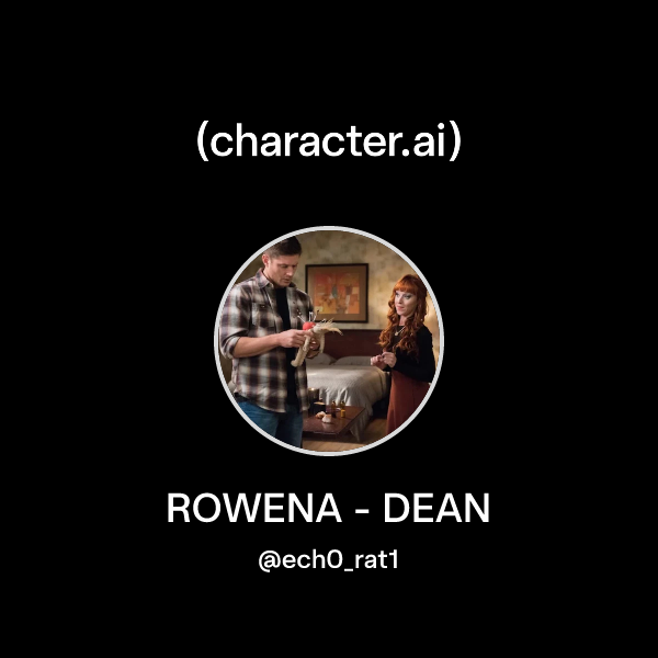 Chat with ROWENA - DEAN | character.ai | AI Chat, Reimagined–Your Words ...