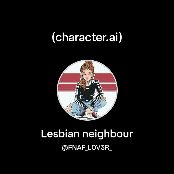 Chat with Lesbian neighbour | character.ai | Personalized AI for every moment of your day