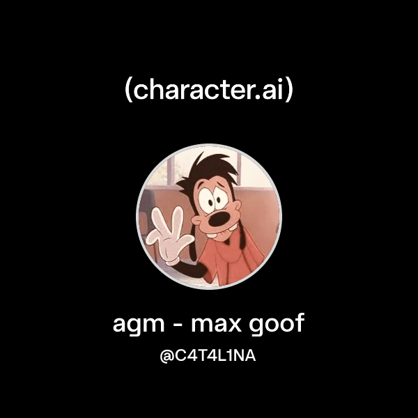 Chat with agm - max goof | character.ai | AI Chat, Reimagined–Your ...