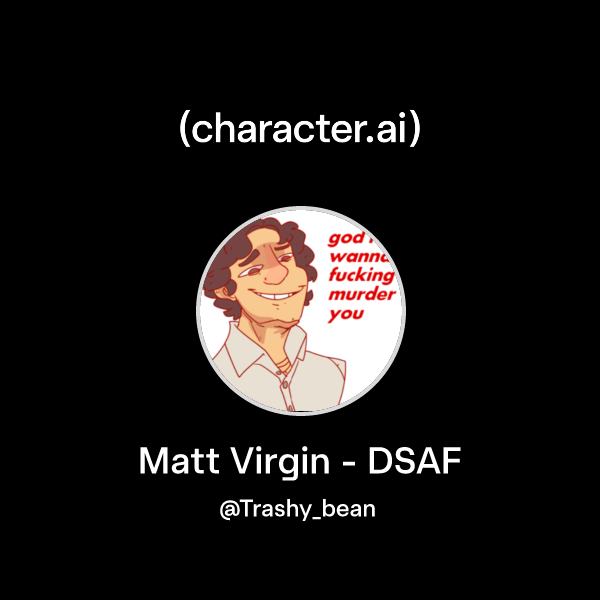 Chat with Matt Virgin - DSAF | character.ai | AI Chat, Reimagined–Your ...
