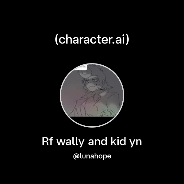 Chat with Rf wally and kid yn | character.ai | Personalized AI for ...