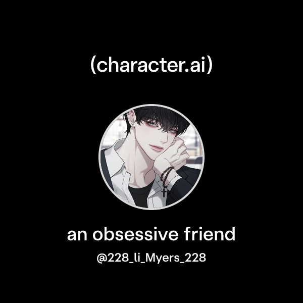 Chat with an obsessive friend | character.ai | Personalized AI for ...