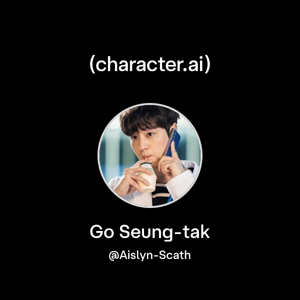 Chat with Go Seung-tak | character.ai | AI Chat, Reimagined–Your Words ...