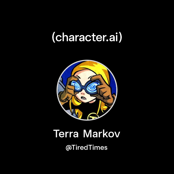 Chat with Terra Markov | character.ai | AI Chat, Reimagined–Your Words. Your World.
