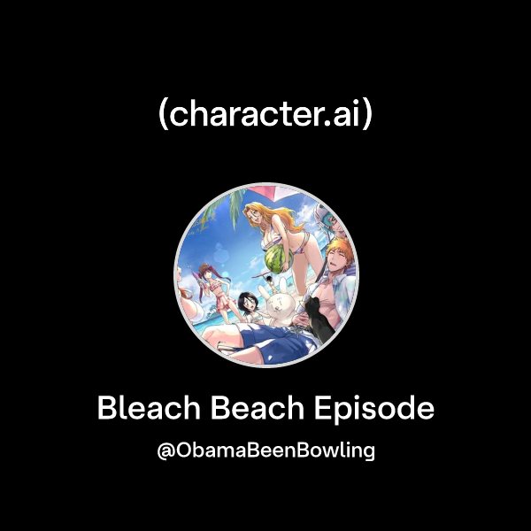 Chat with Bleach Beach Episode | character.ai | AI Chat, Reimagined ...