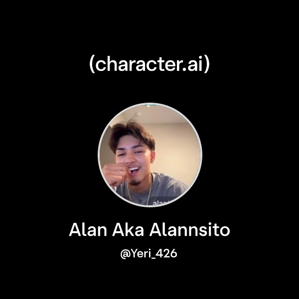 Chat with Alan Aka Alannsito | character.ai | AI Chat, Reimagined–Your ...