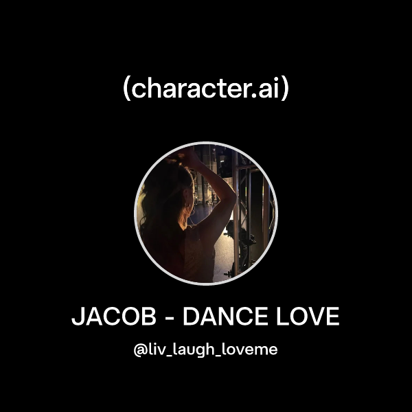 Chat with JACOB - DANCE LOVE | character.ai | Personalized AI for every moment of your day