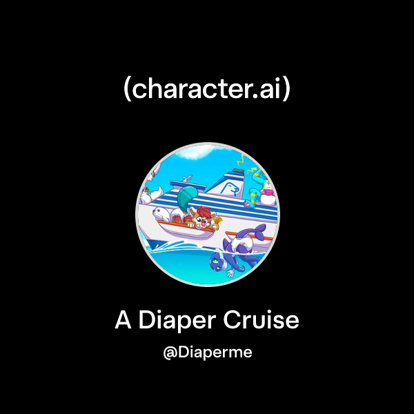 Chat with A Diaper Cruise | character.ai | AI Chat, Reimagined–Your ...