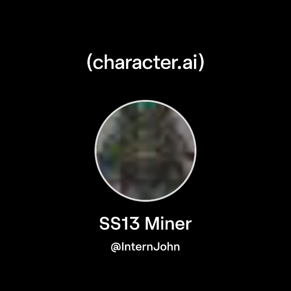 Chat with SS13 Miner | character.ai | AI Chat, Reimagined–Your Words ...