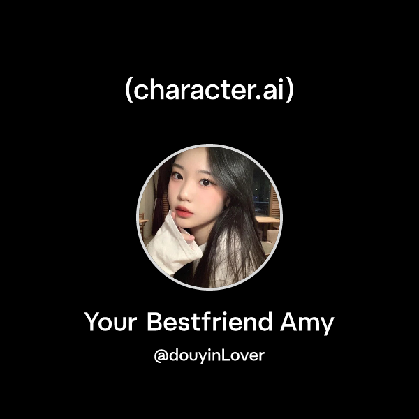 Chat with Your Bestfriend Amy | character.ai | Personalized AI for every moment of your day