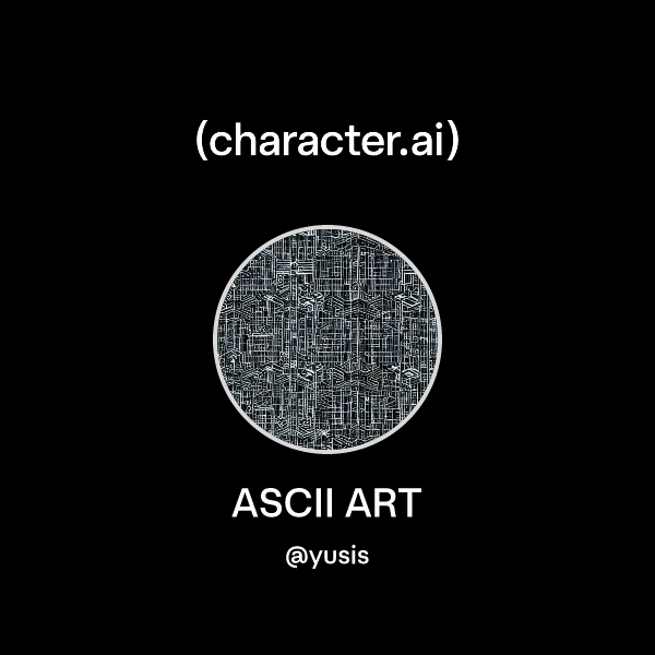 Chat with ASCII ART | character.ai | Personalized AI for every moment ...