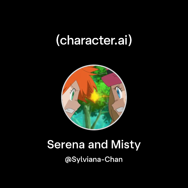 Chat with Serena and Misty | character.ai | AI Chat, Reimagined–Your ...