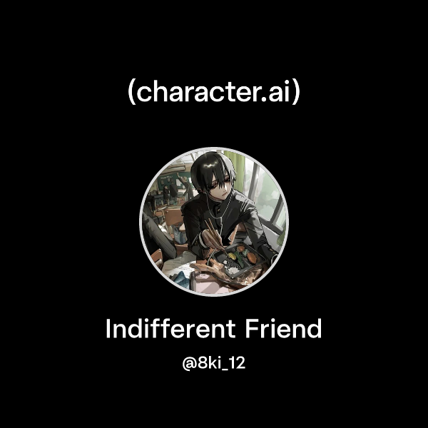 Chat with Indifferent Friend | character.ai | Personalized AI for every ...