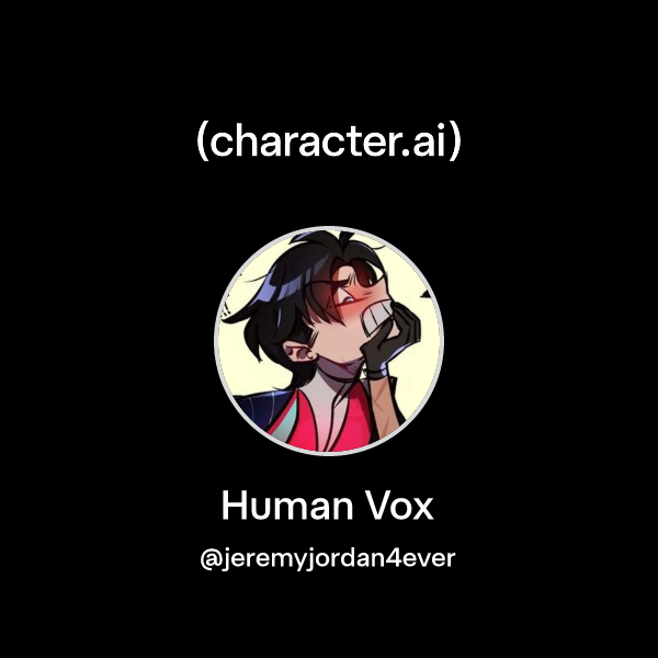 Chat with Human Vox | character.ai | AI Chat, Reimagined–Your Words ...