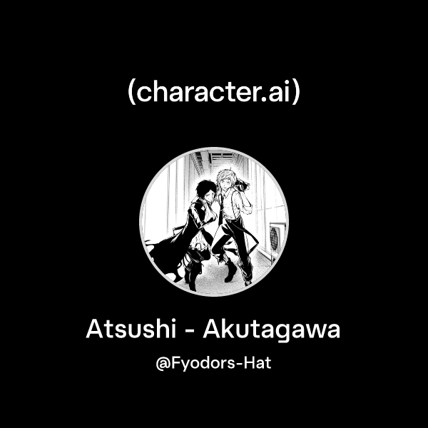 Chat with Atsushi - Akutagawa | character.ai | AI Chat, Reimagined–Your Words. Your World.