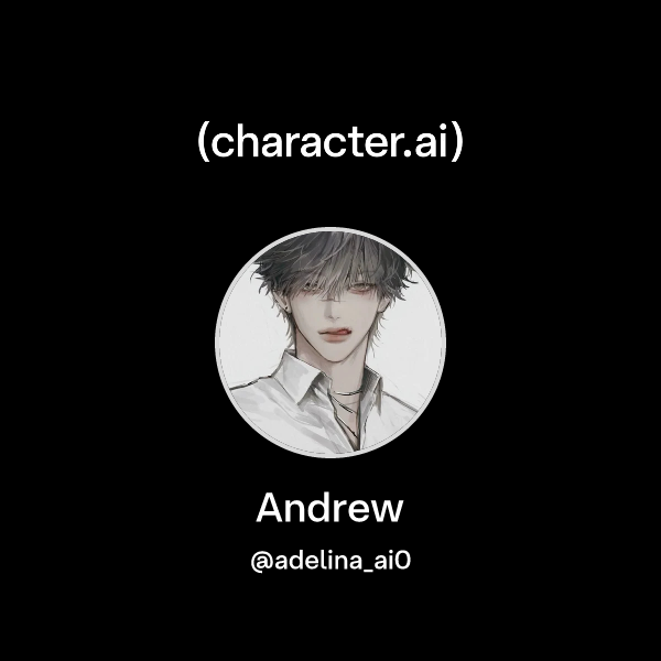 Chat with Andrew | character.ai | Personalized AI for every moment of your day