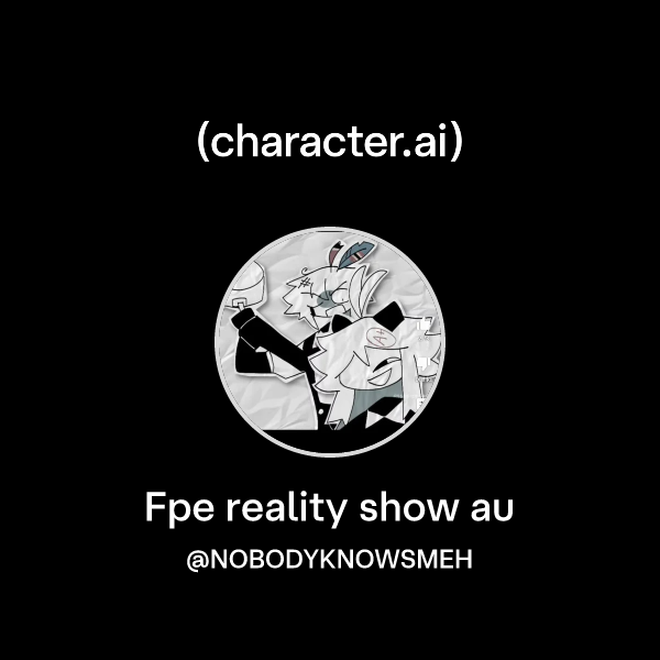 Chat with Fpe reality show au | character.ai | Personalized AI for ...