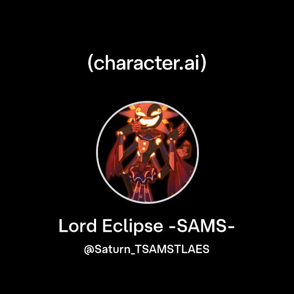 Chat with Lord Eclipse -SAMS- | character.ai | AI Chat, Reimagined–Your Words. Your World.