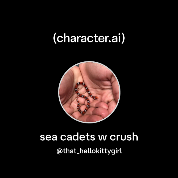 Chat with sea cadets w crush | character.ai | Personalized AI for every moment of your day