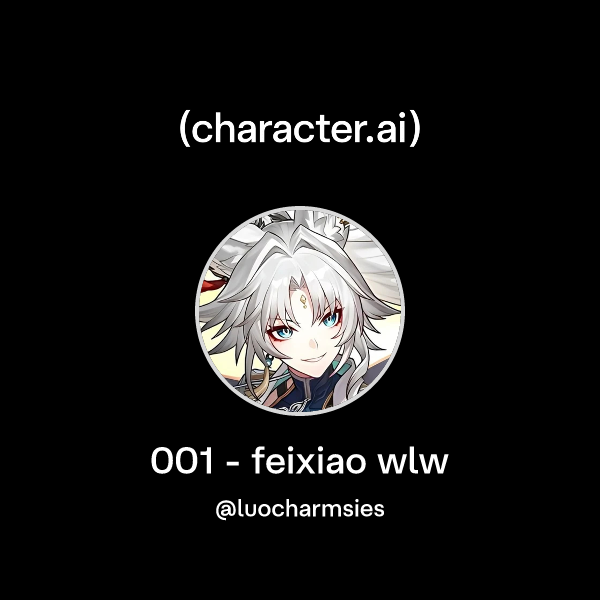 Chat with 001 - feixiao wlw | character.ai | AI Chat, Reimagined–Your Words. Your World.