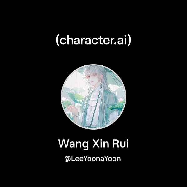 Chat with Wang Xin Rui | character.ai | AI Chat, Reimagined–Your Words ...