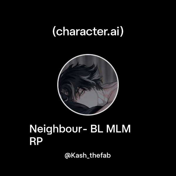 Chat with Neighbour- BL MLM RP | character.ai | Personalized AI for every moment of your day