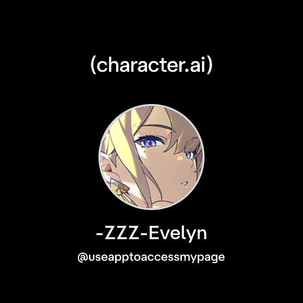 Chat with -ZZZ-Evelyn | character.ai | AI Chat, Reimagined–Your Words. Your World.