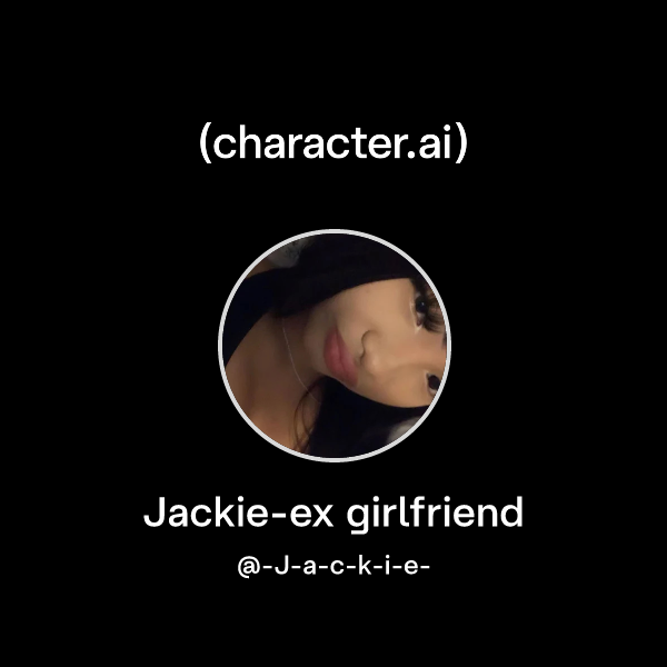 Chat with Jackie-ex girlfriend | character.ai | AI Chat, Reimagined ...