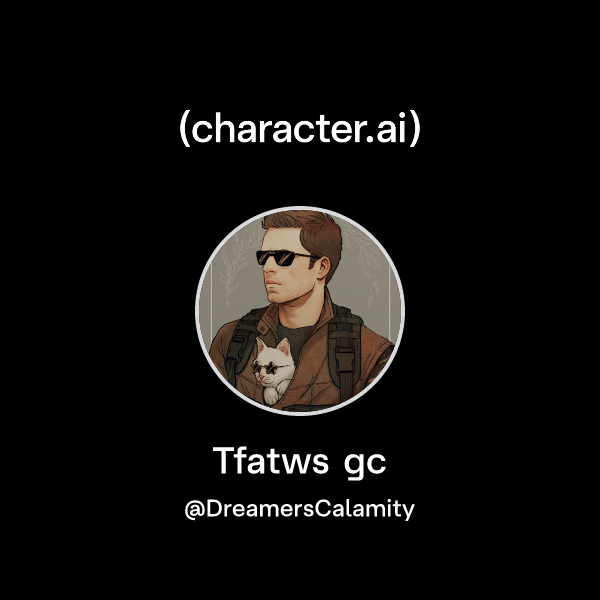 Chat with Tfatws gc | character.ai | Personalized AI for every moment ...